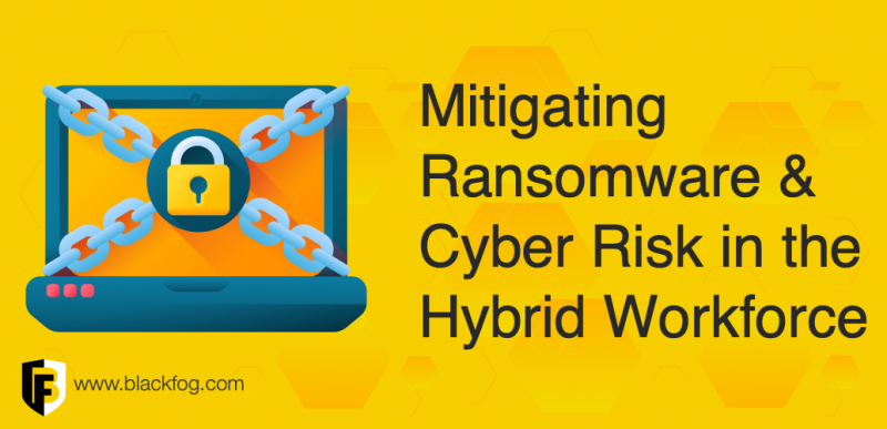 Mitigating Ransomware and Cyber Risk in the Hybrid Workforce | BlackFog