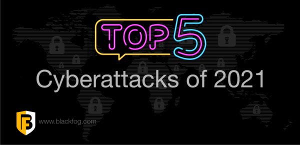 Top 5 Cyberattacks of 2021 | BlackFog