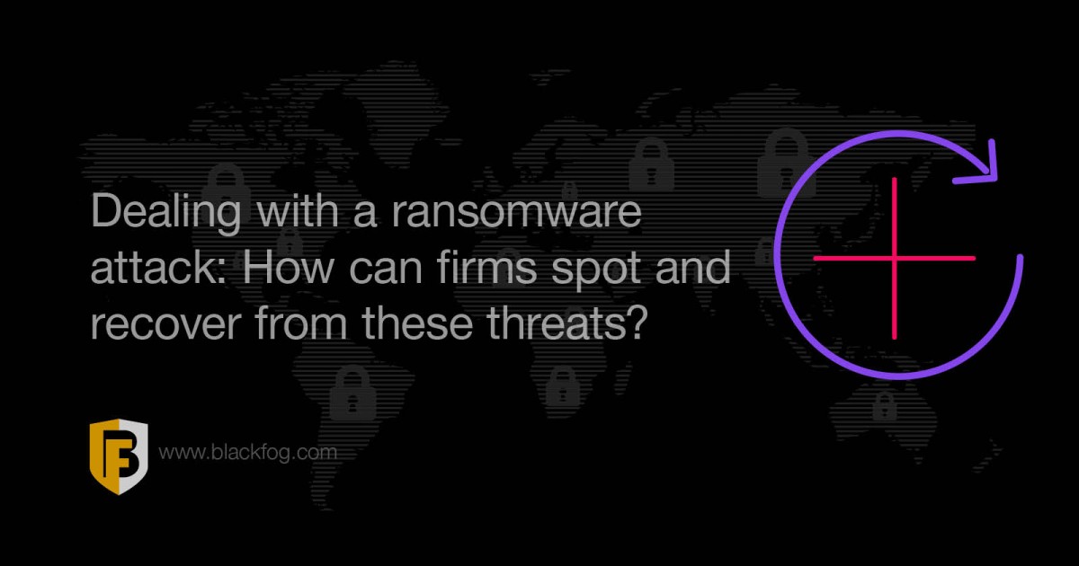 Dealing with a ransomware attack: How can firms spot and recover from ...