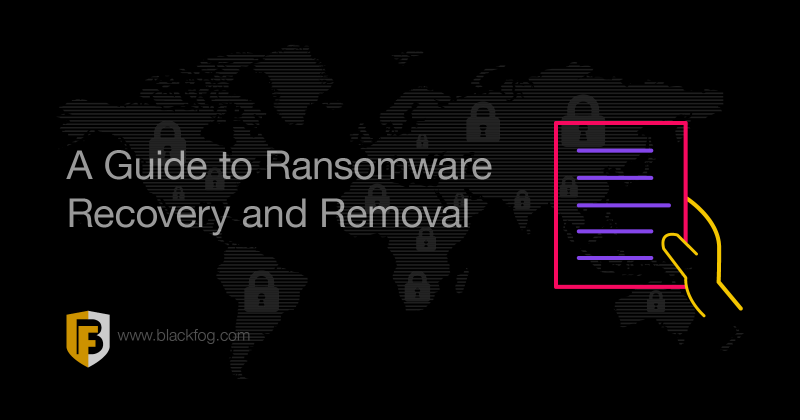 What Businesses Need to Know About Ransomware Removal and Recovery | BlackFog