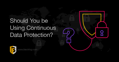 Should You be Using Continuous Data Protection in Your Cybersecurity Defenses? | BlackFog