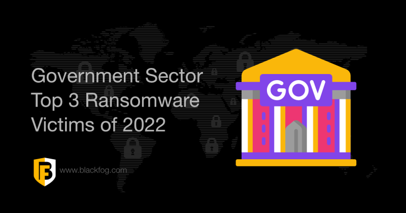 Government Sector Top 3 Ransomware Victims of 2022 | BlackFog