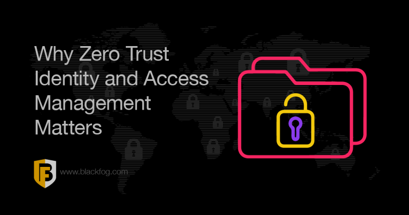 What You Need to Know About Zero Trust Identity and Access Management | BlackFog