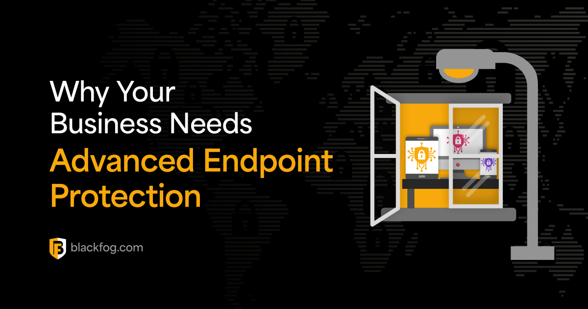 Why Your Business Needs Advanced Endpoint Protection | BlackFog