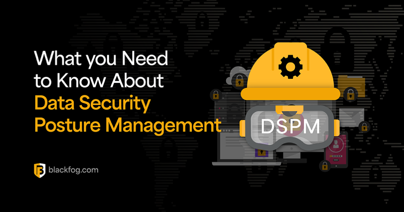 What you Need to Know About Data Security Posture Management | BlackFog