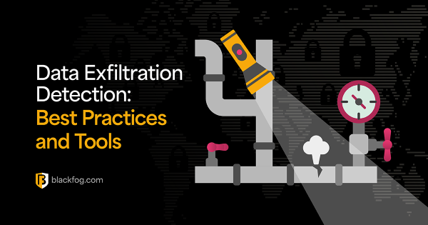 Data Exfiltration Detection Best Practices And Tools Blackfog