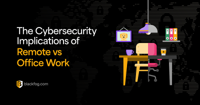 The Cybersecurity Implications of Remote vs Office Work | BlackFog