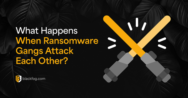 What Happens When Ransomware Gangs Attack Each Other? | BlackFog