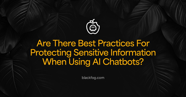 Are There Best Practices For Protecting Sensitive Information When ...